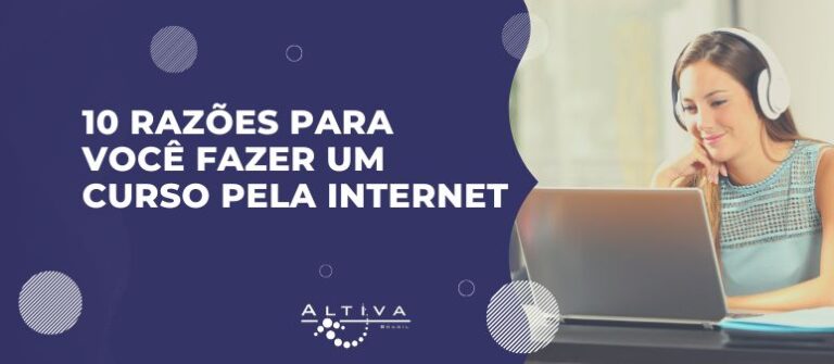 10 Razões para você fazer um curso pela Internet - Altiva Brasil